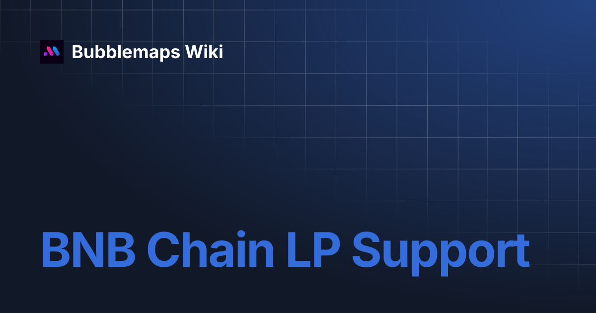 BNB Chain LP Support | Bubblemaps Wiki