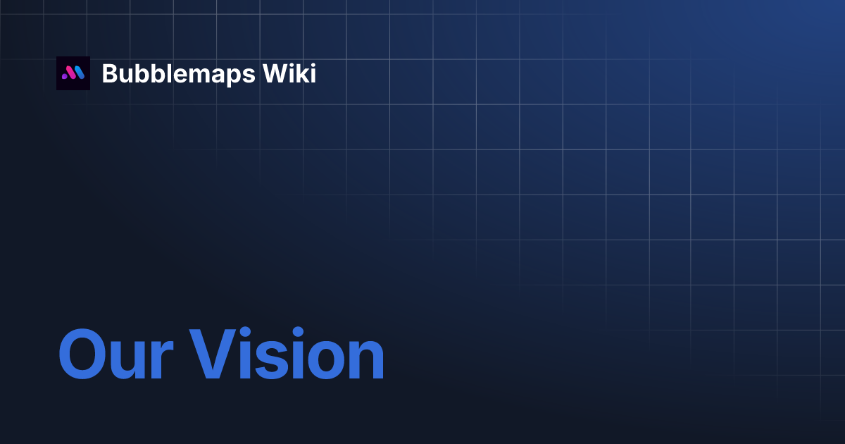 Our Vision | Bubblemaps Wiki